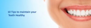 10 Tips To Keep Your Teeth Healthy